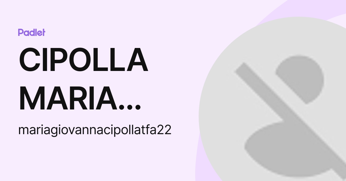 CIPOLLA MARIA GIOVANNA (mariagiovannacipollatfa22) profile | Padlet