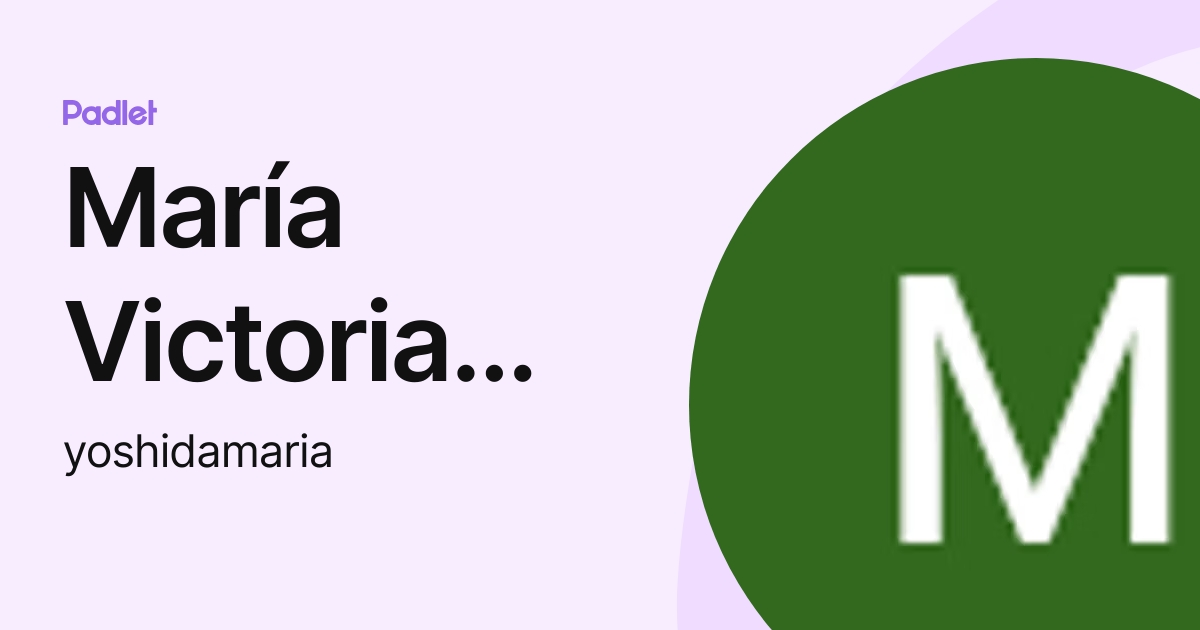 María Victoria YOSHIDA (yoshidamaria) profile | Padlet