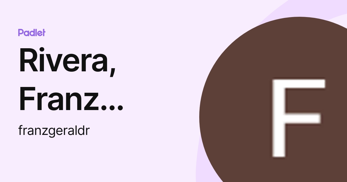 Rivera, Franz Gerald T. (franzgeraldr) profile | Padlet