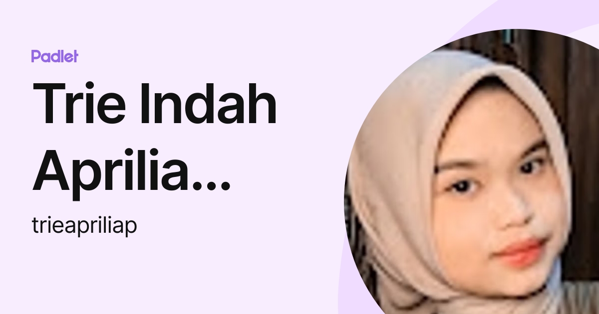 Trie Indah Aprilia Putri (trieapriliap) profile | Padlet