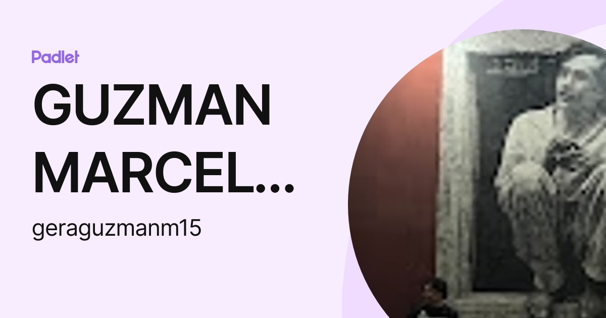 GUZMAN MARCELO EDWIN GERARDO (geraguzmanm15) profile | Padlet