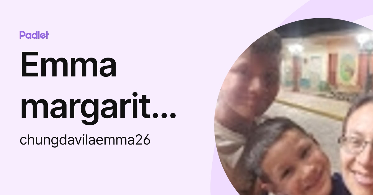 Emma margarita Chung davila (chungdavilaemma26) profile | Padlet