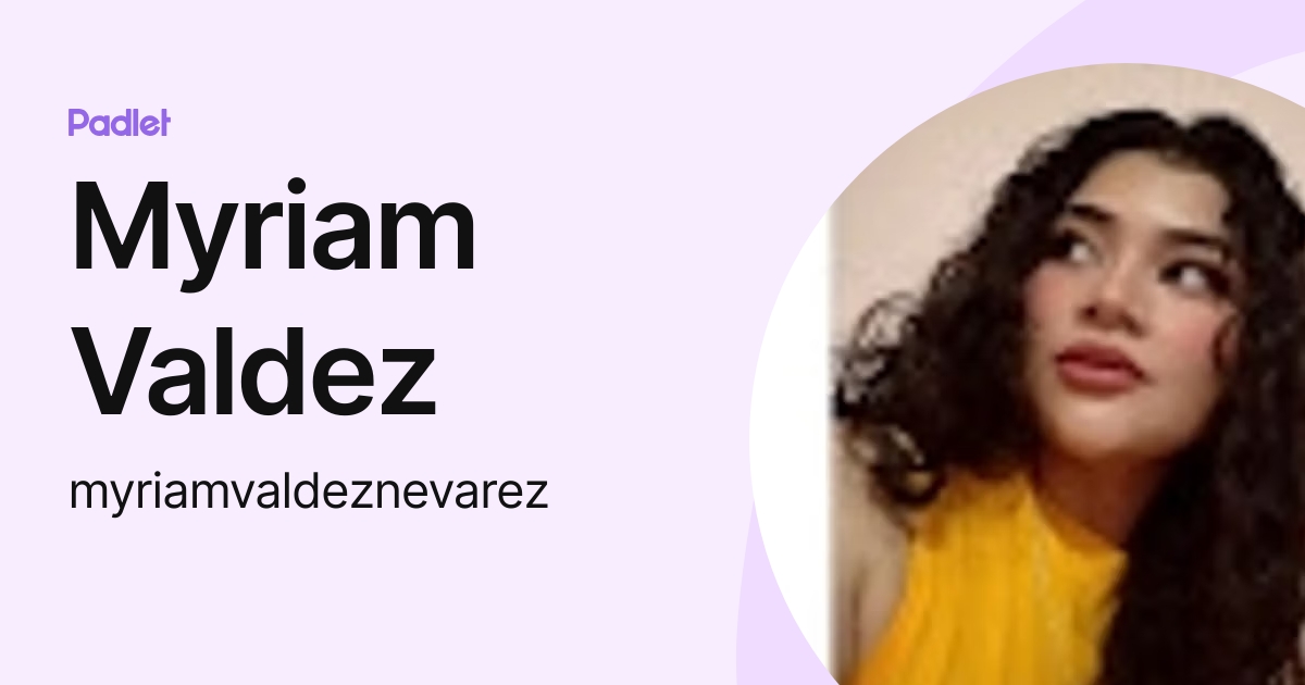 Myriam Valdez (myriamvaldeznevarez) profile | Padlet