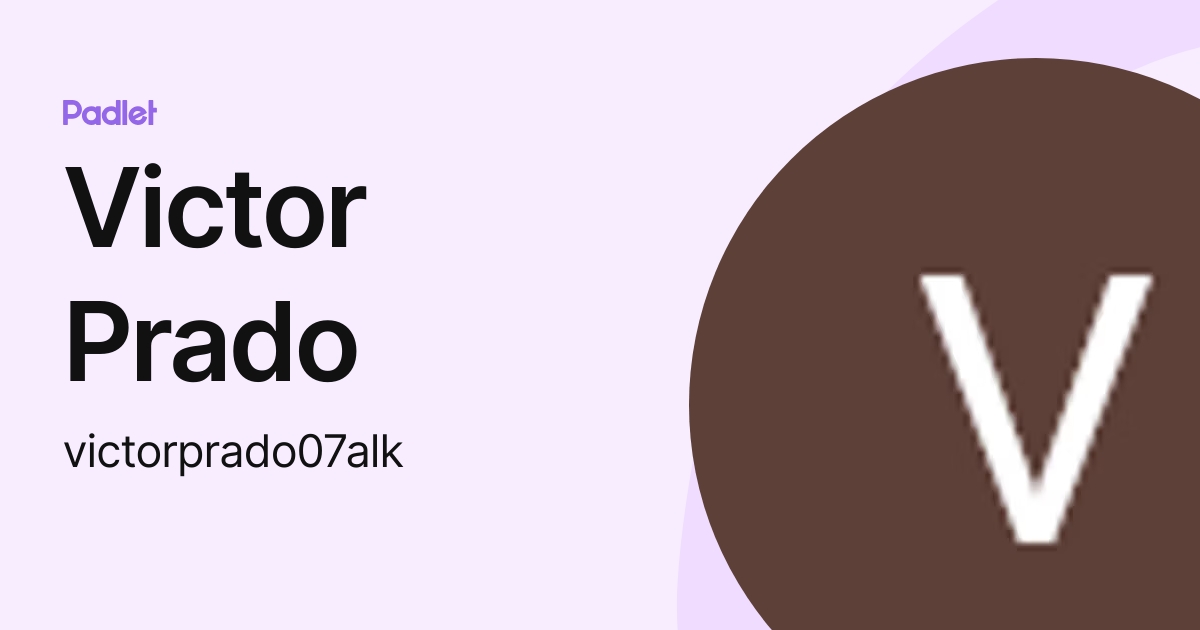 Victor Prado (victorprado07alk) profile | Padlet