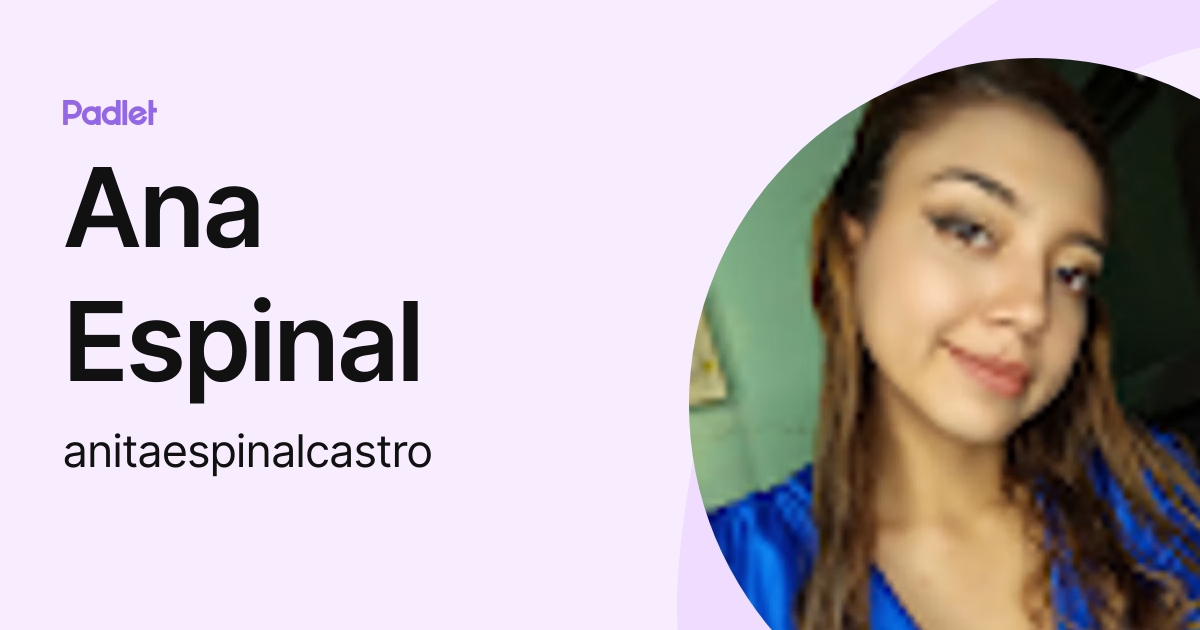 Ana Espinal (anitaespinalcastro) profile | Padlet