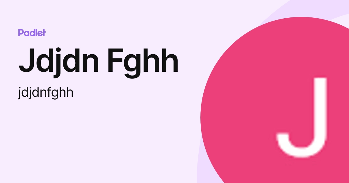 Jdjdn Fghh (jdjdnfghh) profile | Padlet