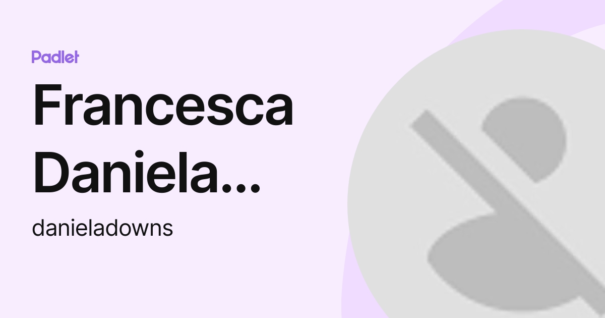 Francesca Daniela Downs Marcia (danieladowns) profile | Padlet