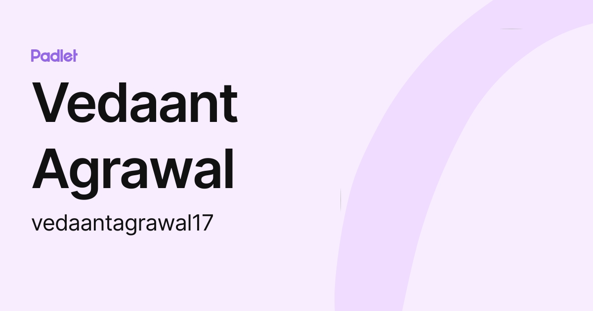 Vedaant Agrawal (vedaantagrawal17) profile | Padlet