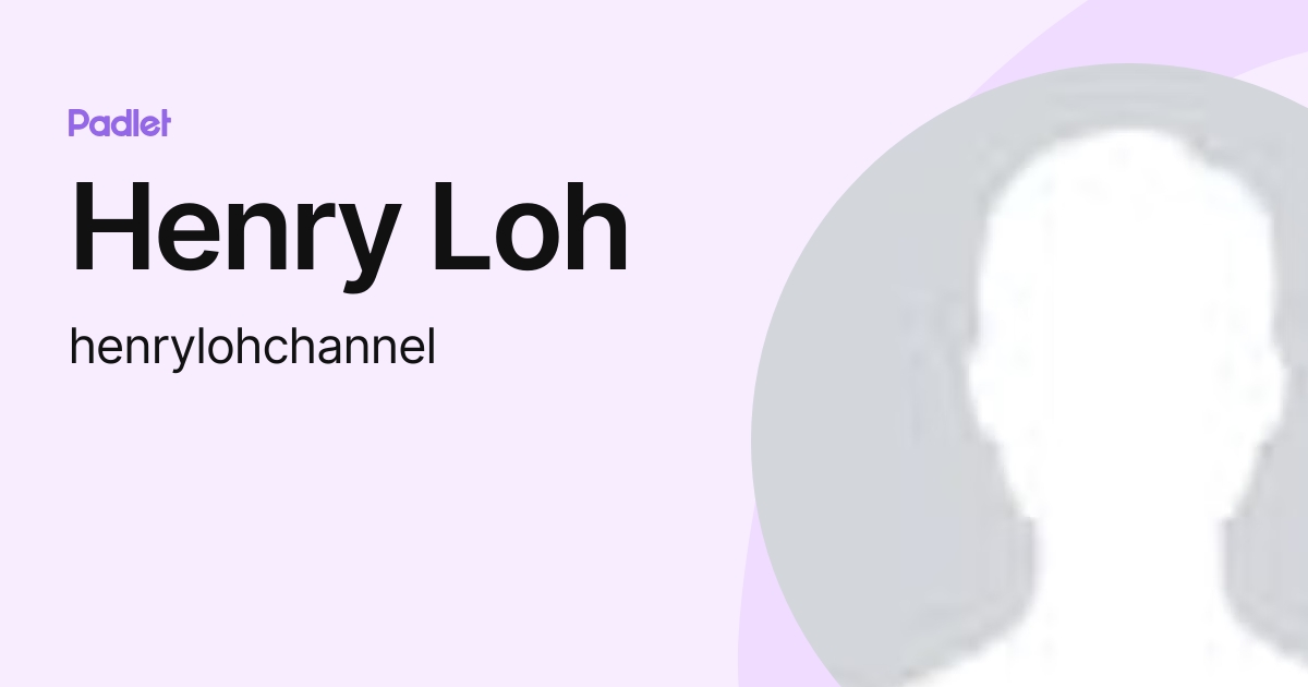 Henry Loh (henrylohchannel) profile | Padlet