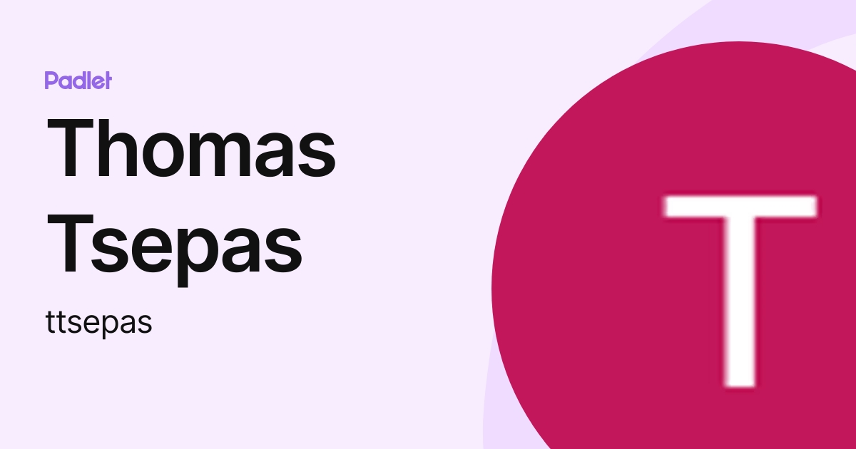 Thomas Tsepas (ttsepas) profile | Padlet
