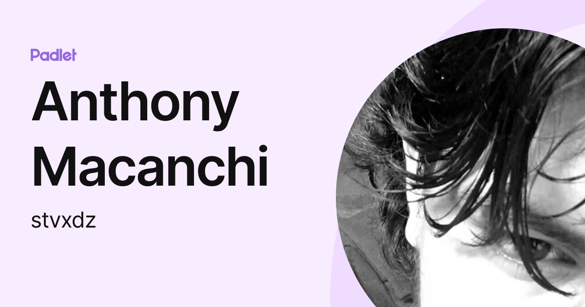 Anthony Macanchi (stvxdz) profile | Padlet