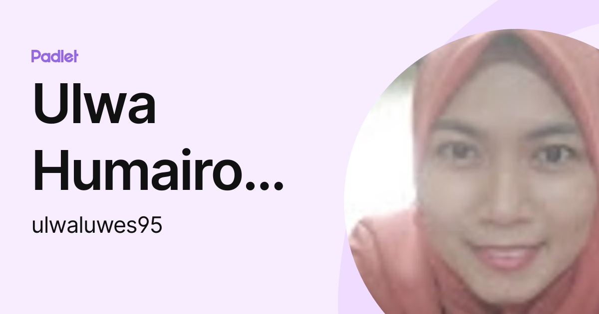 Ulwa Humairok Gandes Luwes (ulwaluwes95) profile | Padlet
