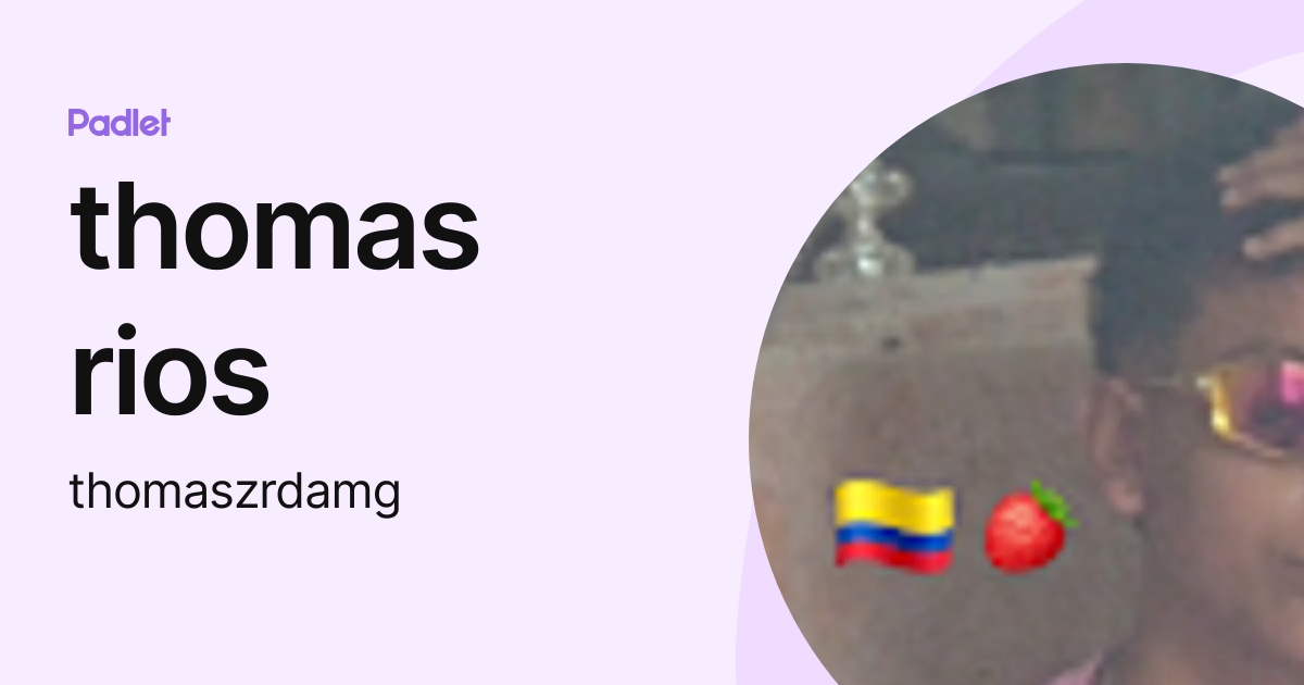 thomas rios (thomaszrdamg) profile | Padlet