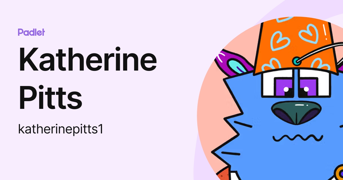 Katherine Pitts (katherinepitts1) profile | Padlet