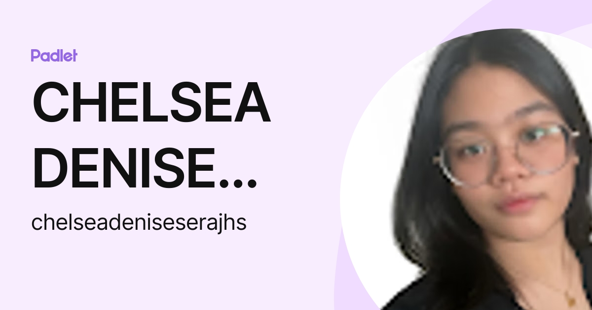 CHELSEA DENISE SERA (chelseadeniseserajhs) profile | Padlet