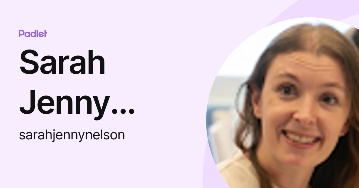Sarah Jenny Nelson (sarahjennynelson) profile | Padlet