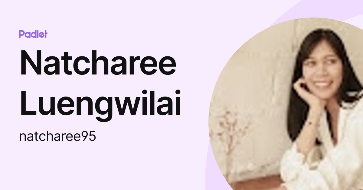 Natcharee Luengwilai (natcharee95) profile | Padlet