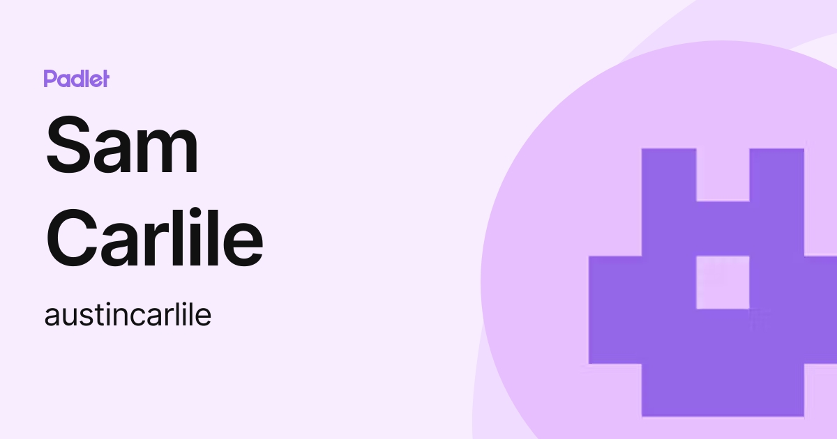 Sam Carlile (austincarlile) profile | Padlet