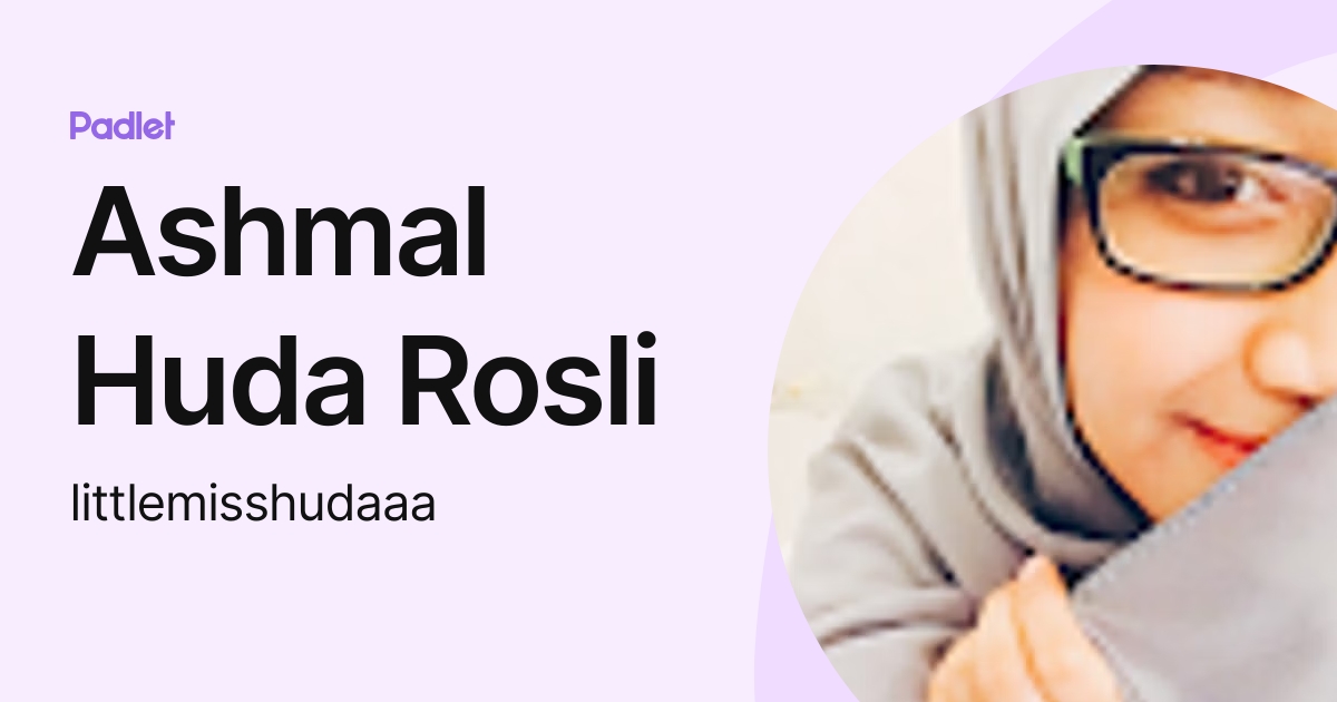 Ashmal Huda Rosli (littlemisshudaaa) profile | Padlet