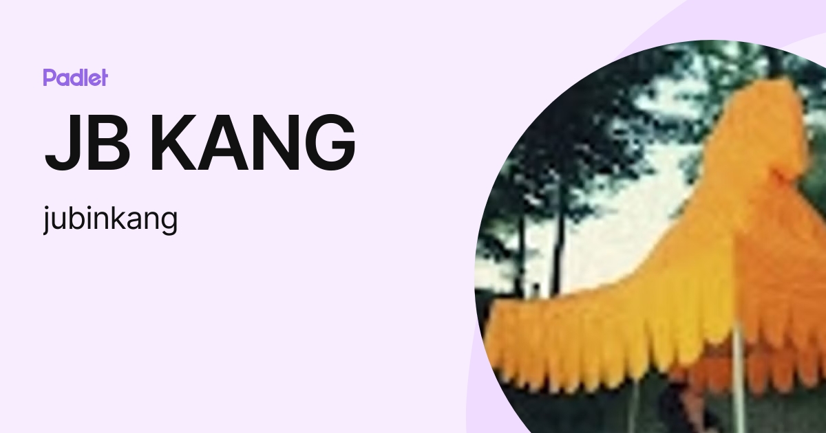 JB KANG (jubinkang) profile | Padlet