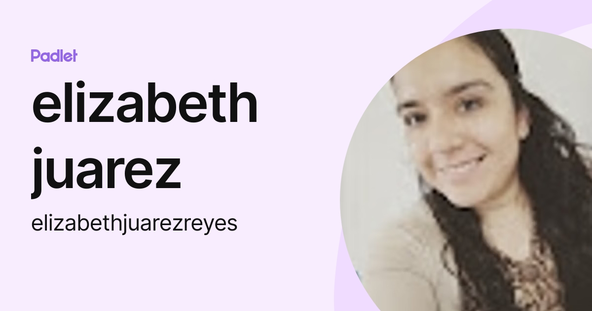 elizabeth juarez (elizabethjuarezreyes) profile | Padlet