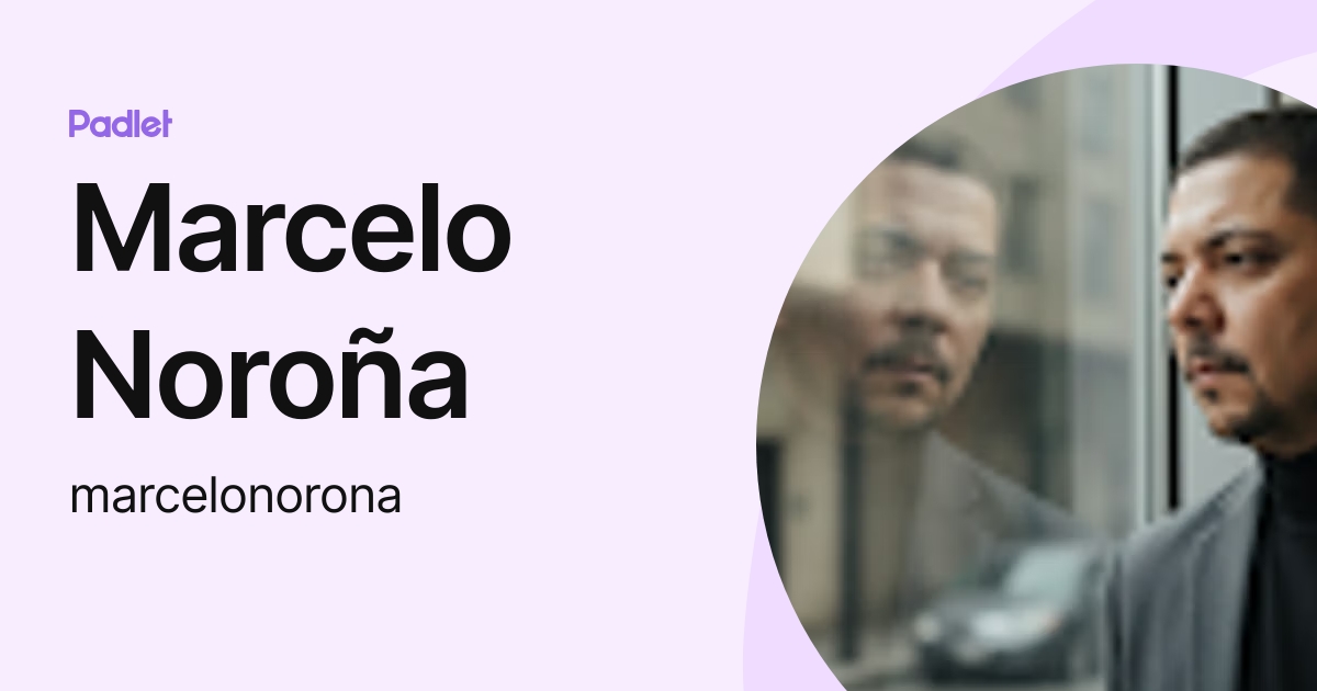 Marcelo Noroña (marcelonorona) profile | Padlet
