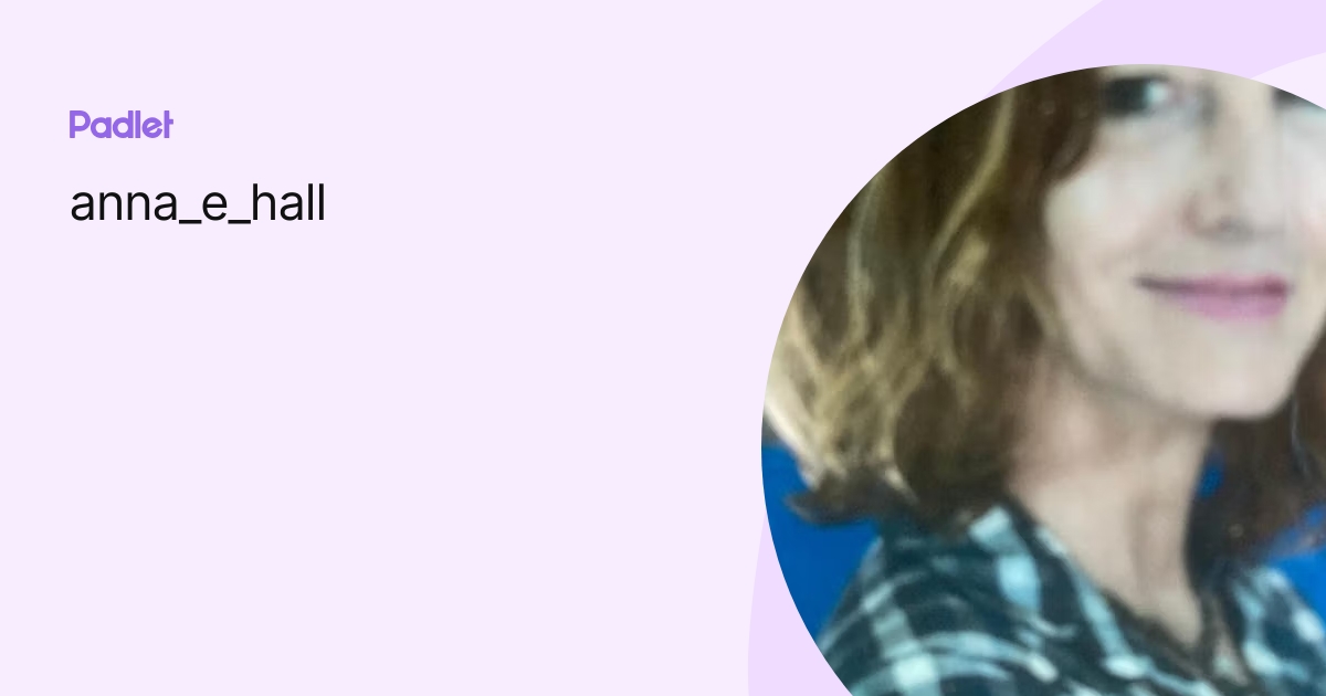 anna_e_hall profile | Padlet
