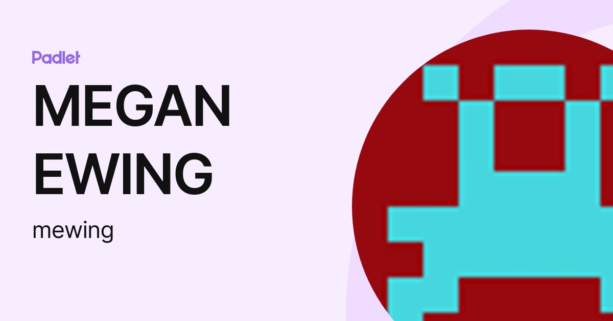 MEGAN EWING (mewing) profile | Padlet