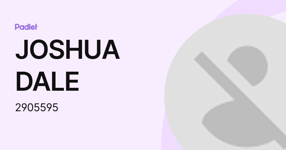 JOSHUA DALE (2905595) profile | Padlet