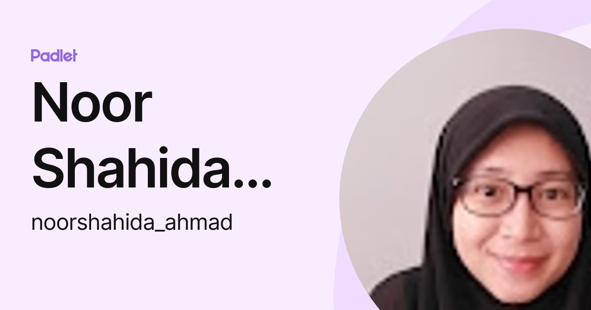 Noor Shahida Ahmad (noorshahida_ahmad) profile | Padlet