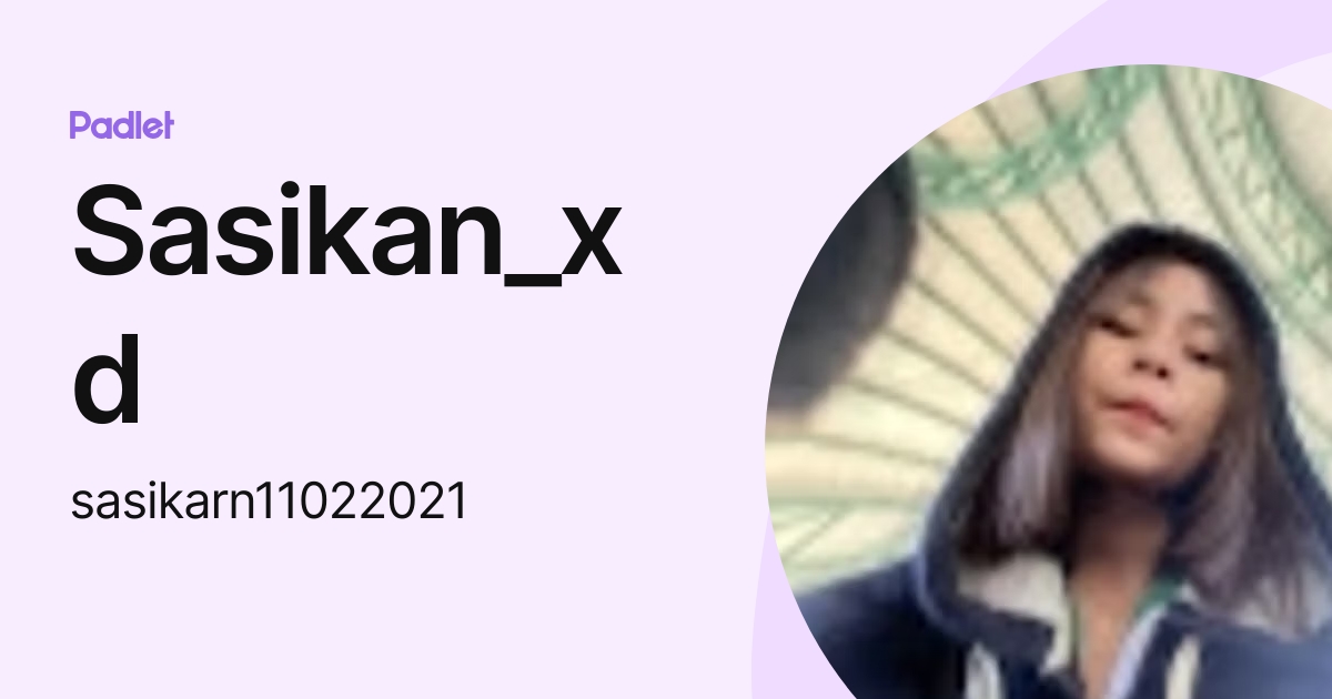 Sasikan_xd (sasikarn11022021) profile | Padlet