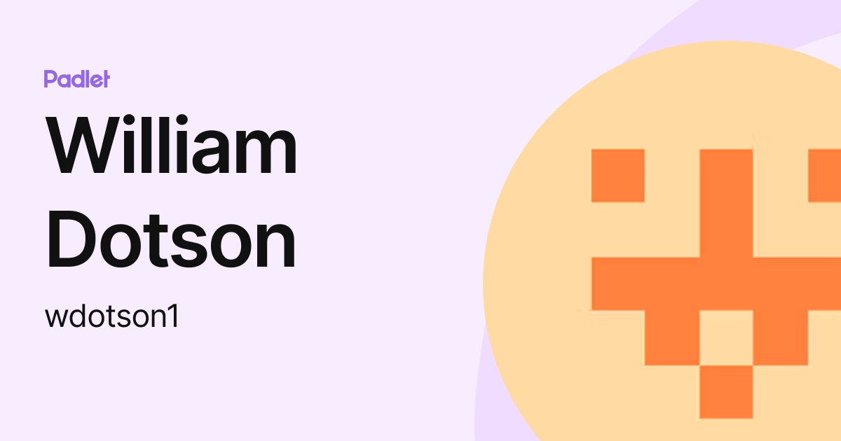 William Dotson (wdotson1) profile | Padlet