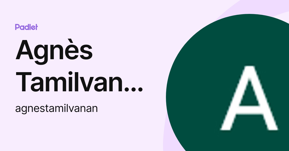 Agnès Tamilvanan (agnestamilvanan) profile | Padlet