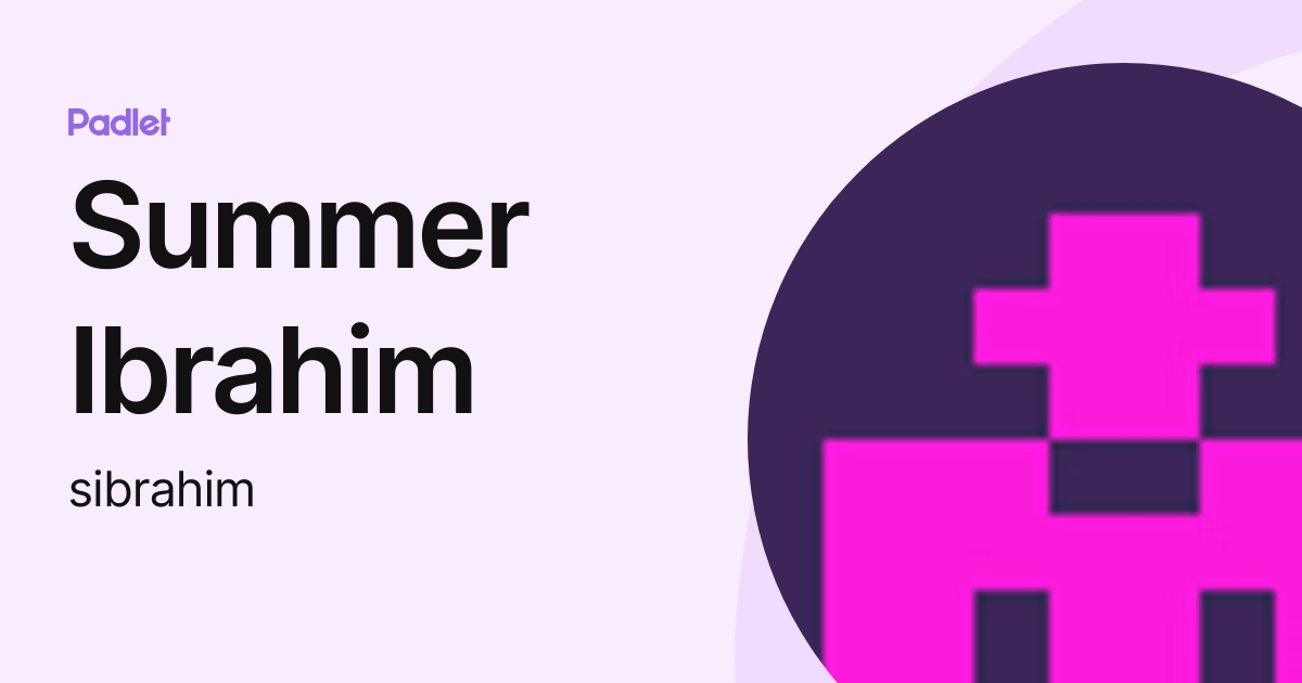 Summer Ibrahim (sibrahim) profile | Padlet