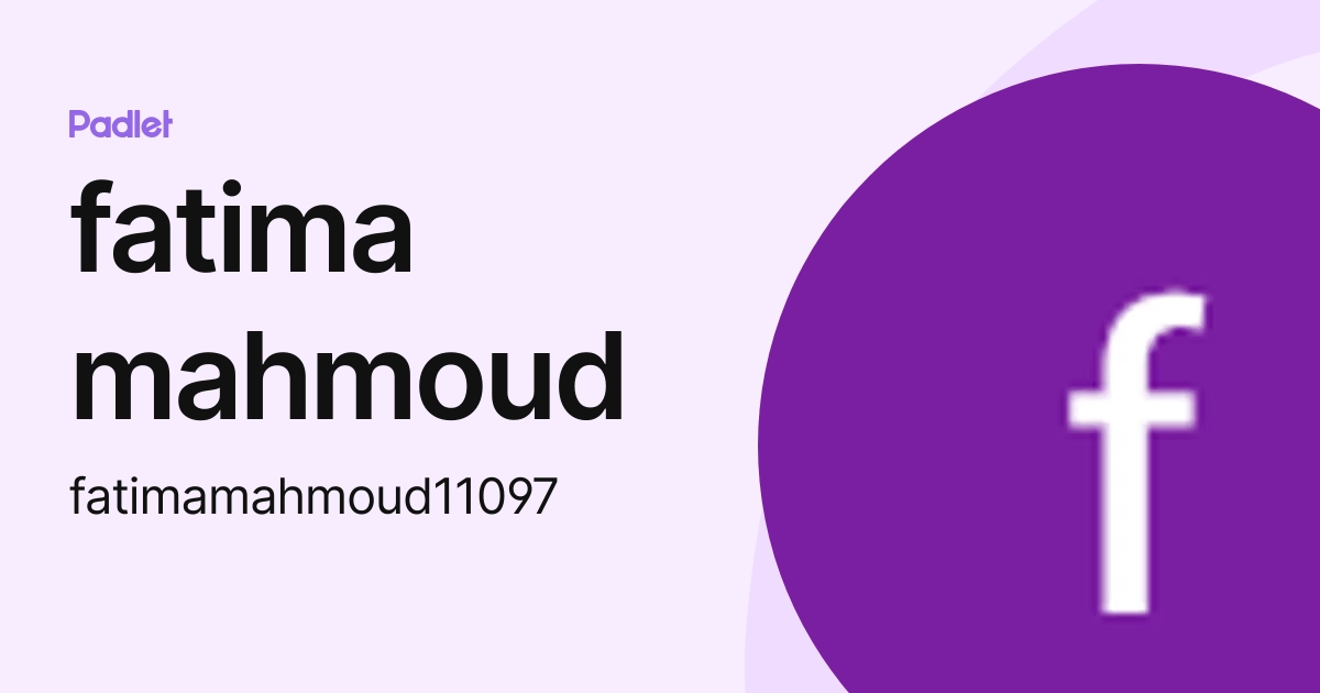 fatima mahmoud (fatimamahmoud11097) profile | Padlet