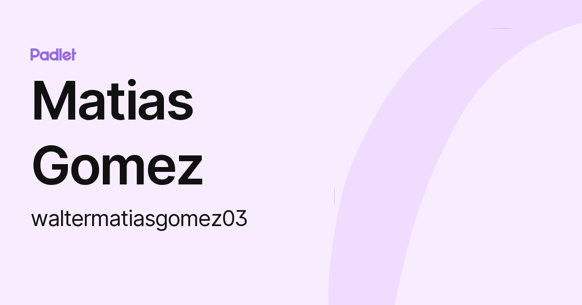 Matias Gomez (waltermatiasgomez03) profile | Padlet