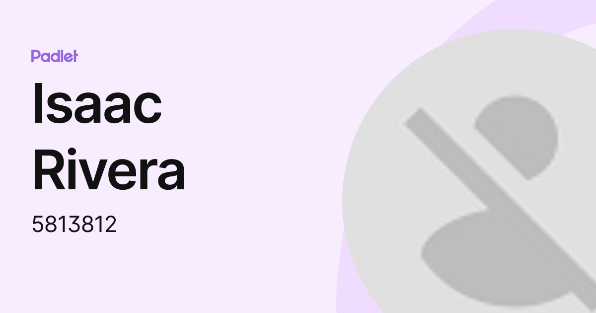 Isaac Rivera (5813812) profile | Padlet