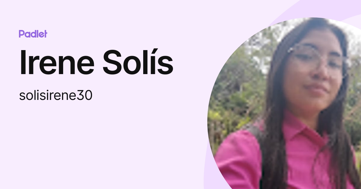 Irene Solís (solisirene30) profile | Padlet