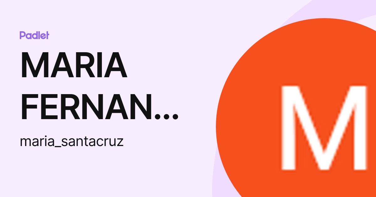MARIA FERNANDA SANTA CRUZ ROJAS (maria_santacruz) profile | Padlet