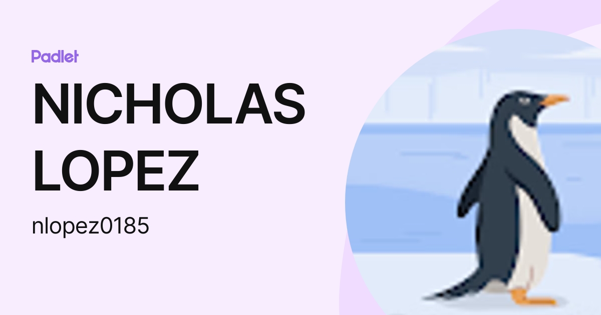 NICHOLAS LOPEZ (nlopez0185) profile | Padlet