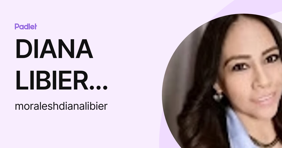 DIANA LIBIER MORALES HERRERA (moraleshdianalibier) profile | Padlet