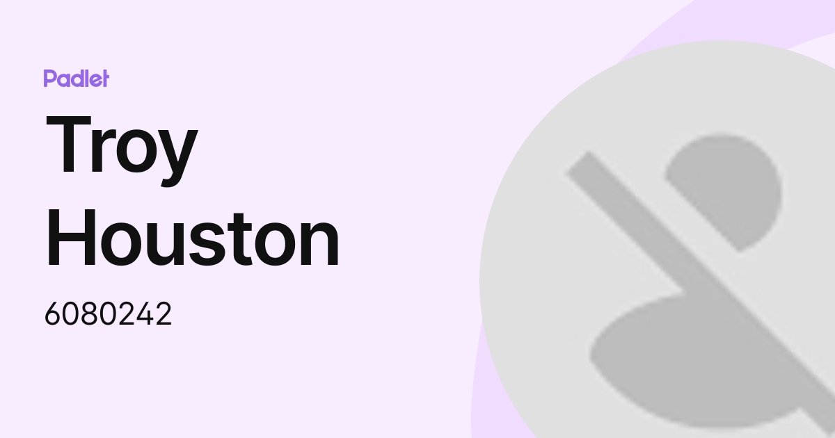 Troy Houston (6080242) profile | Padlet