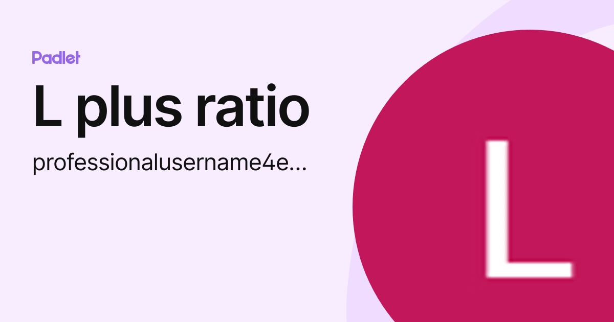 L plus ratio (professionalusername4email) profile | Padlet