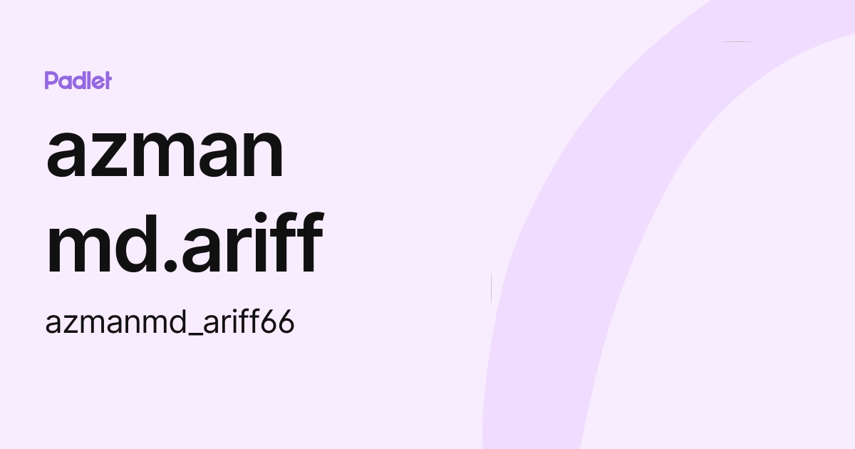 azman md.ariff (azmanmd_ariff66) profile | Padlet