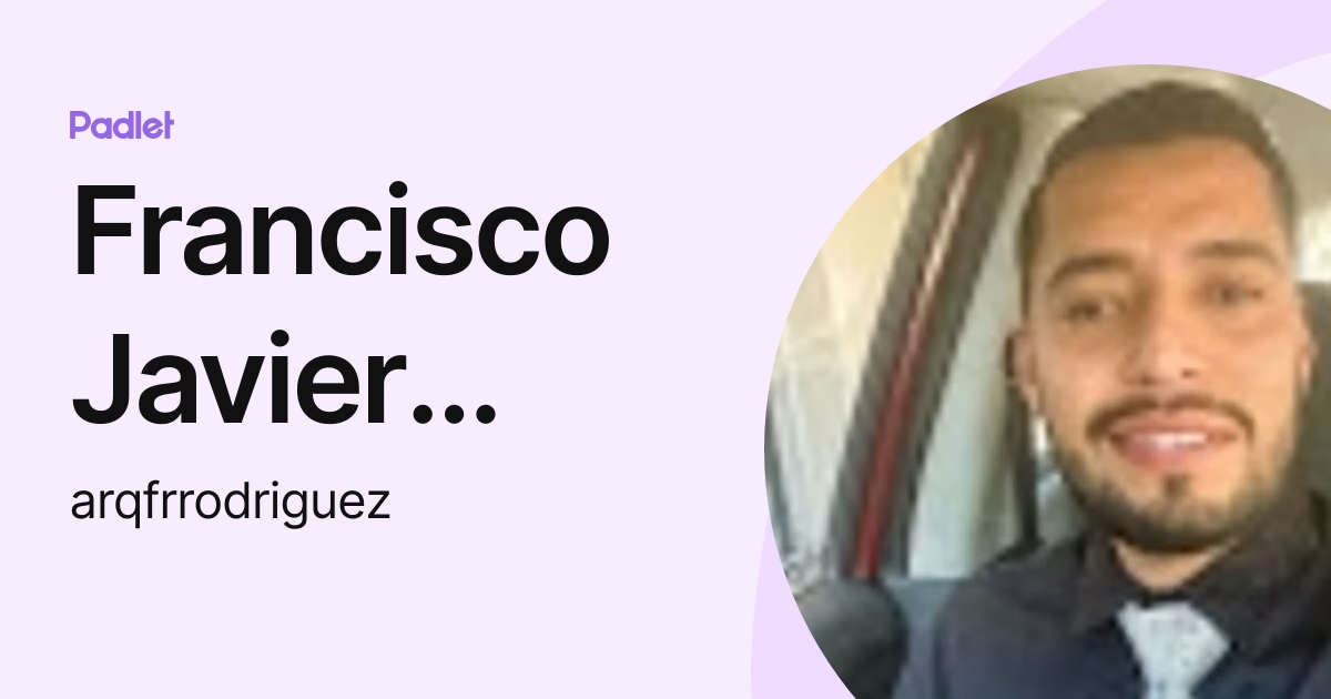 Francisco Javier Rodriguez Hernández (arqfrrodriguez) profile | Padlet