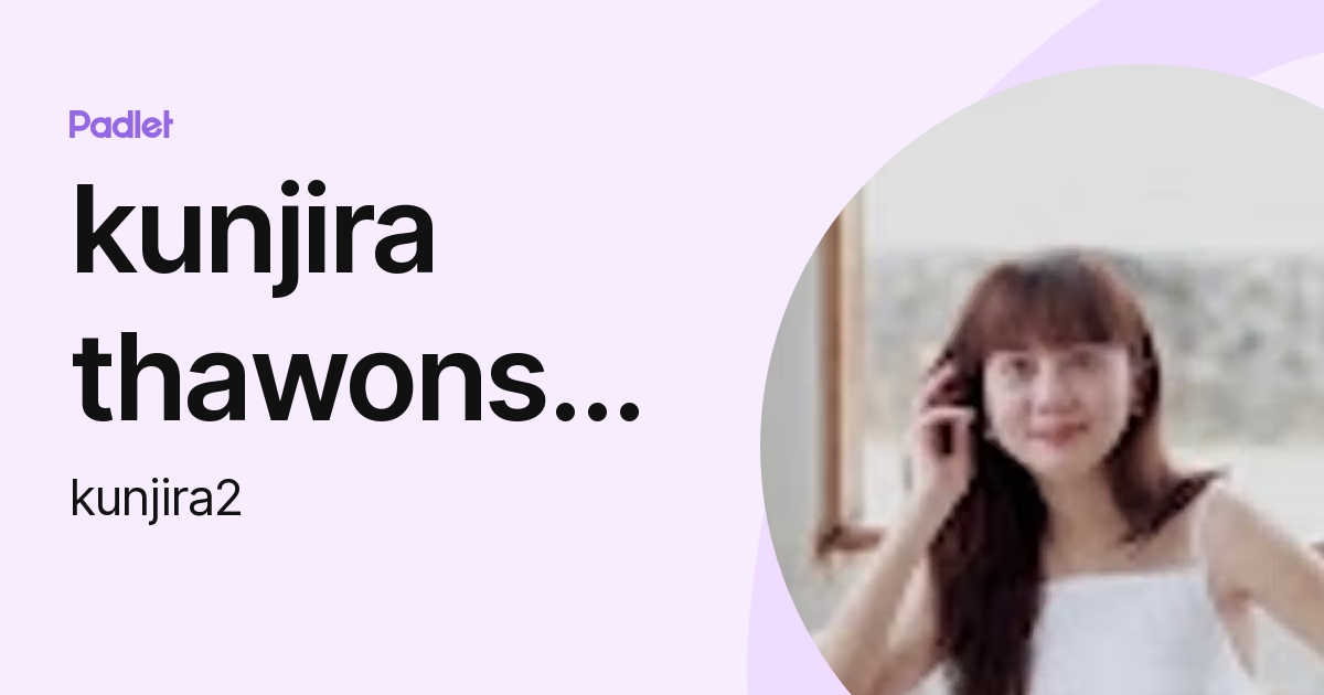 kunjira thawonsuphacharen (kunjira2) profile | Padlet