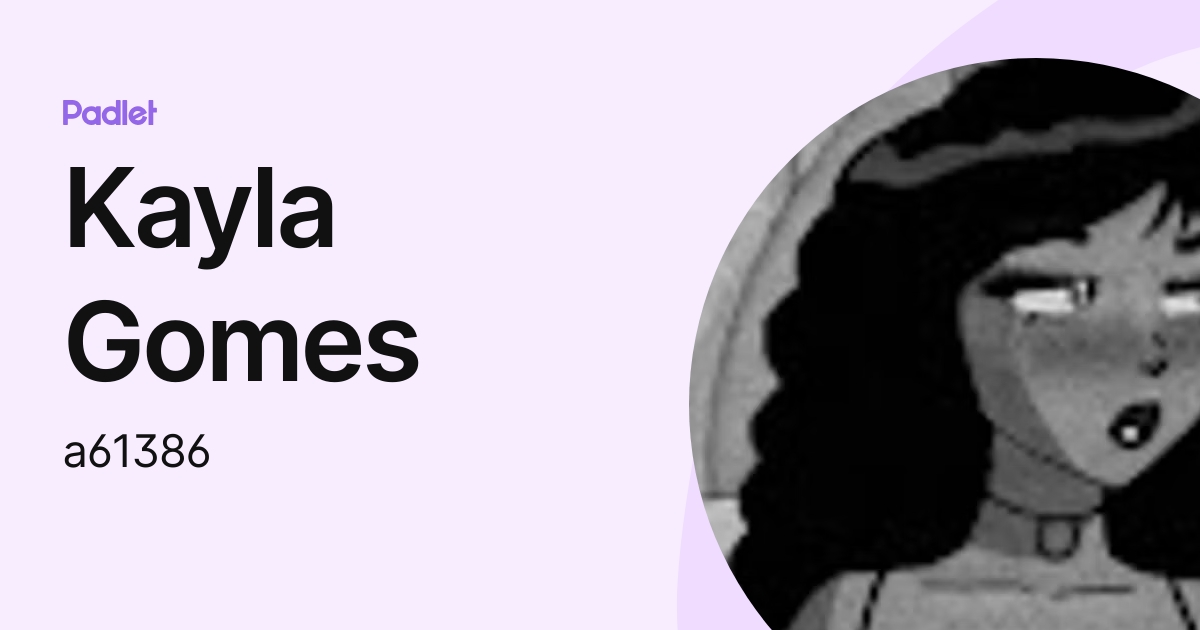 Kayla Gomes (a61386) profile | Padlet