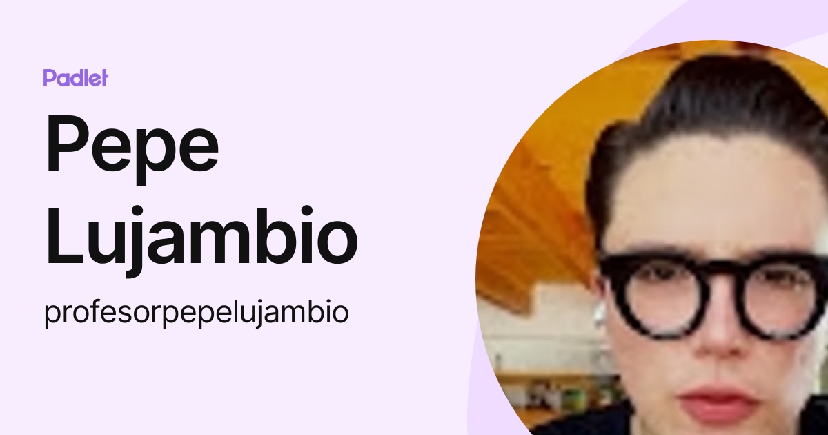 Pepe Lujambio (profesorpepelujambio) profile | Padlet