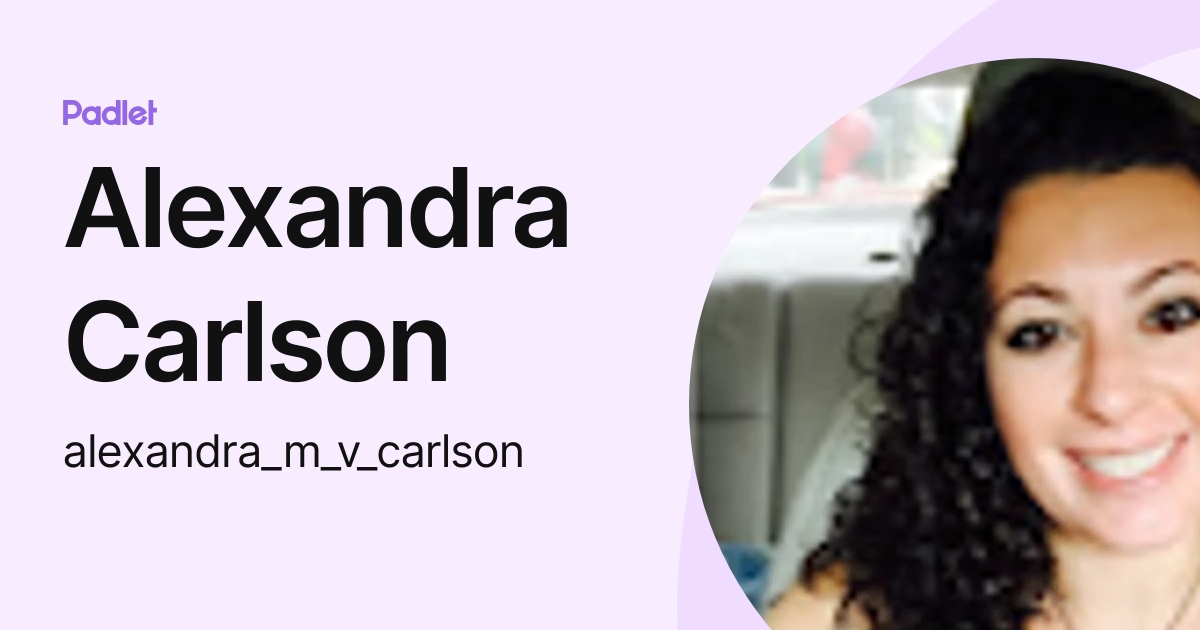 Alexandra Carlson (alexandra_m_v_carlson) profile | Padlet
