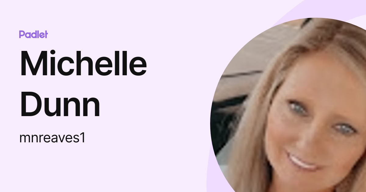 Michelle Dunn (mnreaves1) profile | Padlet